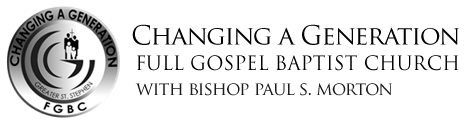 Changing a Generation Full Gospel Baptist Church